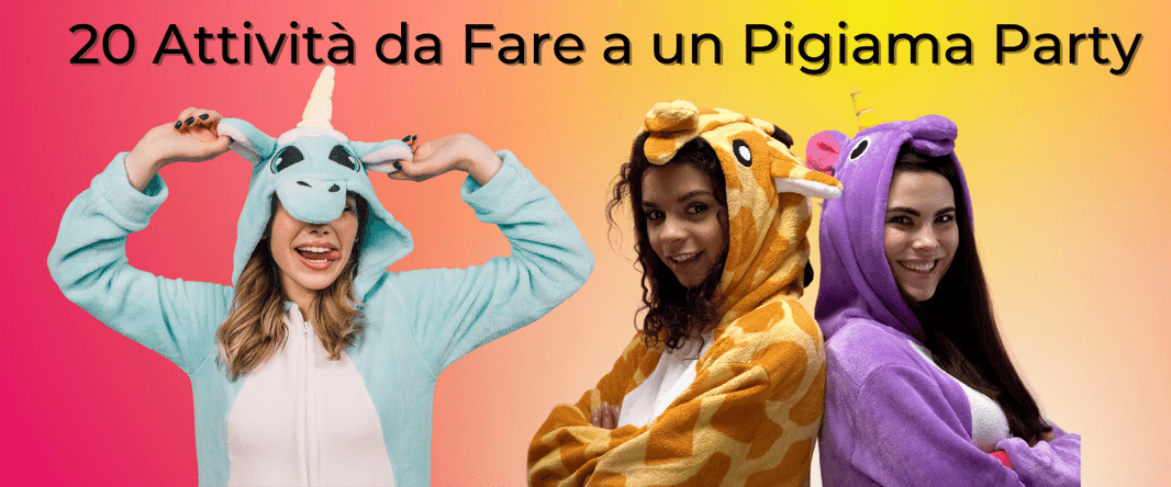 Cosa Fare ad un Pigiama Party ? Scopri ora 20 Attività ! – Nova Pigiama